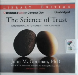 The Science of Trust - Emotional Attunement for Couples written by John M. Gottman PhD performed ...